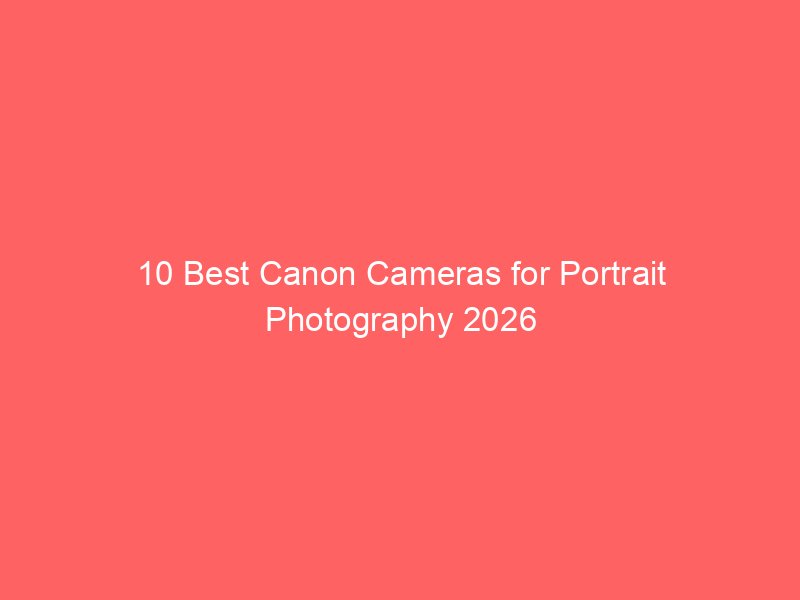 10 Best Canon Cameras for Portrait Photography 2026