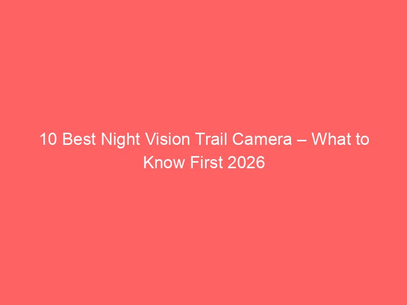 10 Best Night Vision Trail Camera – What to Know First 2026