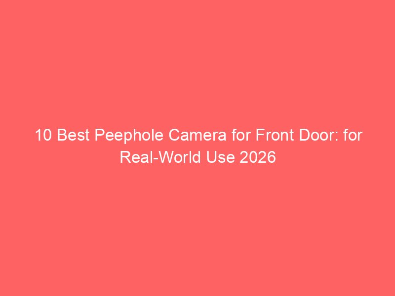 10 Best Peephole Camera for Front Door: for Real-World Use 2026