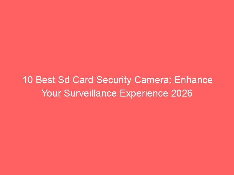 10 Best Sd Card Security Camera: Enhance Your Surveillance Experience 2026