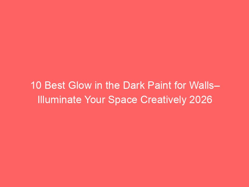 10 Best Glow in the Dark Paint for Walls– Illuminate Your Space ...