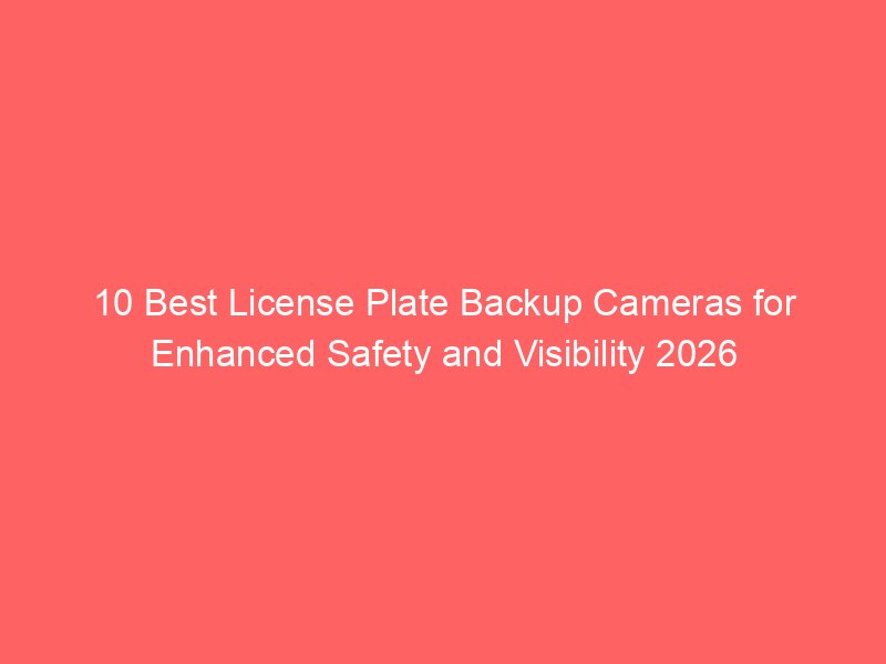 10 Best License Plate Backup Cameras for Enhanced Safety and Visibility ...