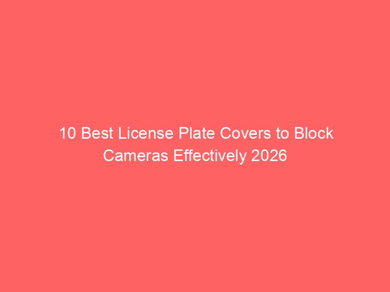 10 Best License Plate Covers to Block Cameras Effectively 2026