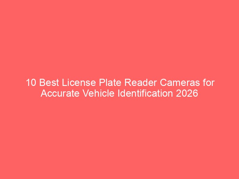 10 Best License Plate Reader Cameras for Accurate Vehicle ...